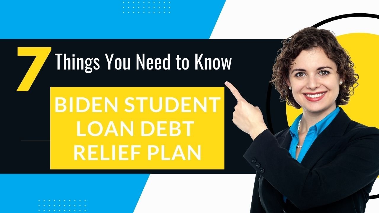 7 Things You Need to Know about the Biden Student Loan Debt Relief Plan ...